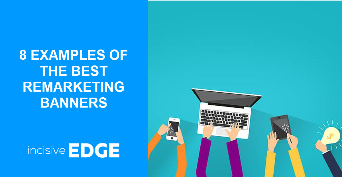 8 Examples of the Best Remarketing Banners seen on the web